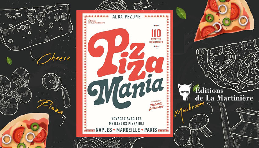 “Pizza mania” Par Alba Pezone aux Éditions de La Martinière | A Vos ...