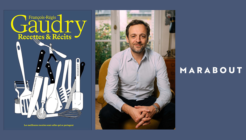 “Recettes & Récits” Par François-Régis Gaudry aux Éditions MARABOUT | A ...
